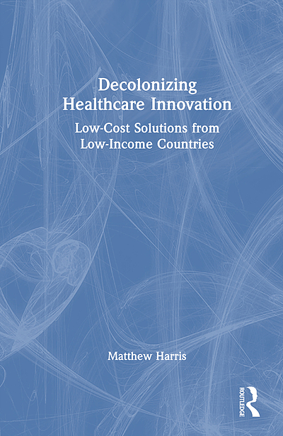 Decolonizing healthcare innovation : low-cost solutions from low-income ...