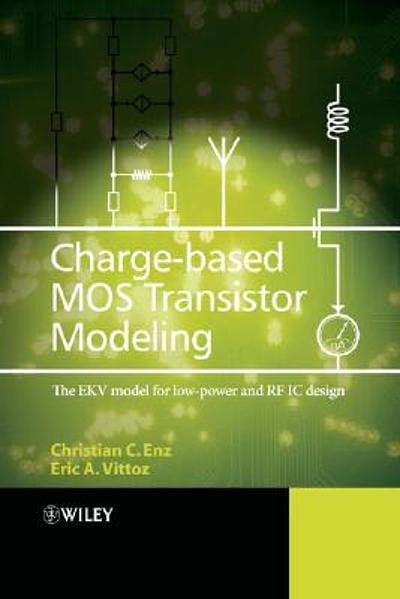 Charge-based MOS transistor modeling : the EKV model for low-power and RF IC design | WorldCat.org