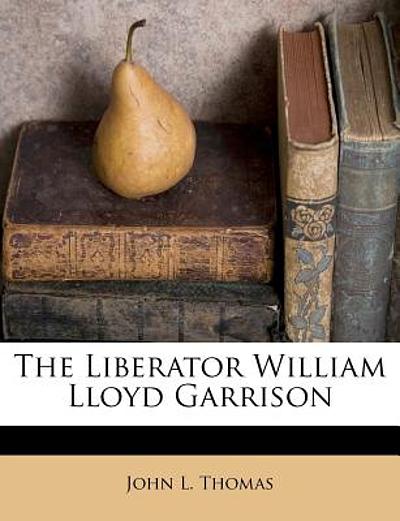 The liberator, William Lloyd Garrison : a biography | WorldCat.org