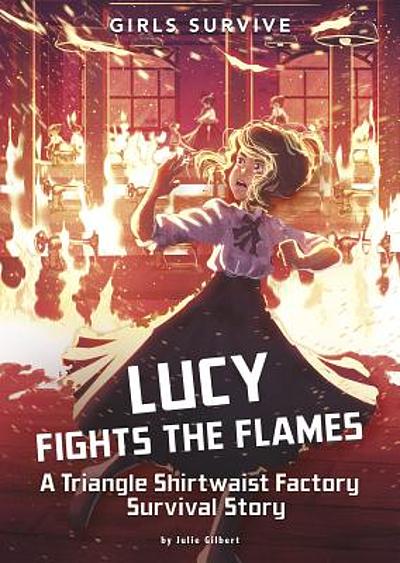 Lucy fights the flames : a Triangle Shirtwaist Factory fire survival ...