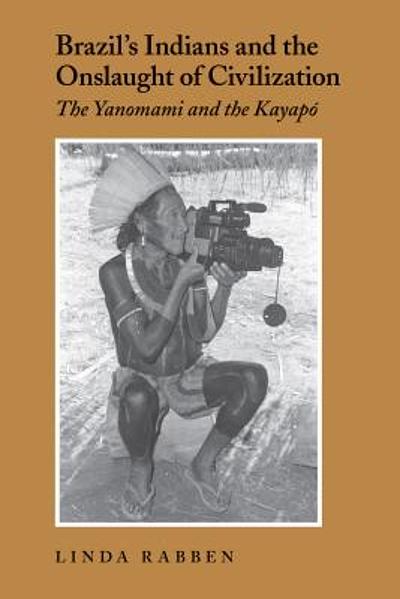 Brazil's Indians and the onslaught of civilization : the Yanomami and ...