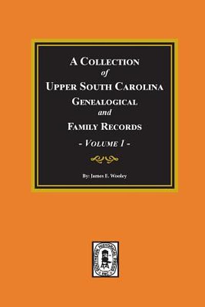 A collection of upper South Carolina genealogical and family records ...