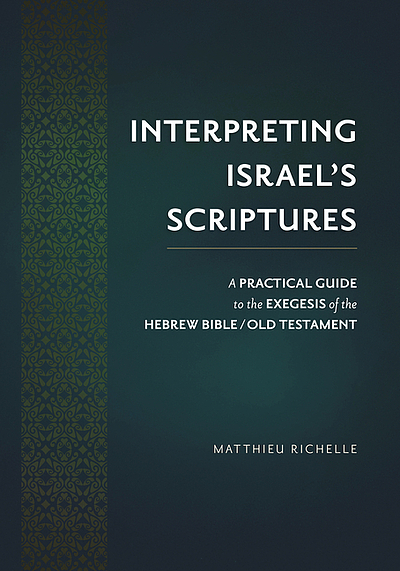Interpreting Israel's scriptures : a practical guide to the exegesis of ...
