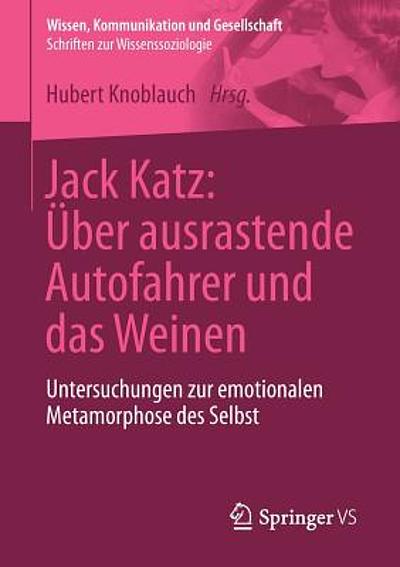 Jack Katz: Über ausrastende Autofahrer und das Weinen : Untersuchungen ...