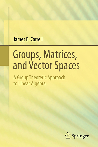 Groups, matrices, and vector spaces: a group theoretic approach to ... Groups, matrices, and vector spaces: a group theoretic approach to ...