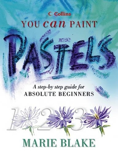You can paint pastels : a step-by-step guide for absolute beginners ...