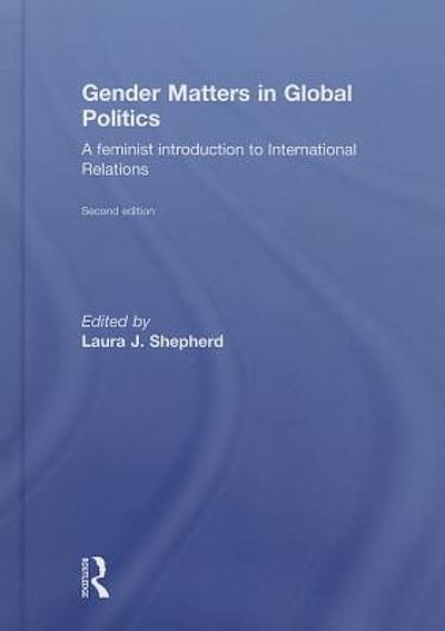 Gender matters in global politics : a feminist introduction to ...