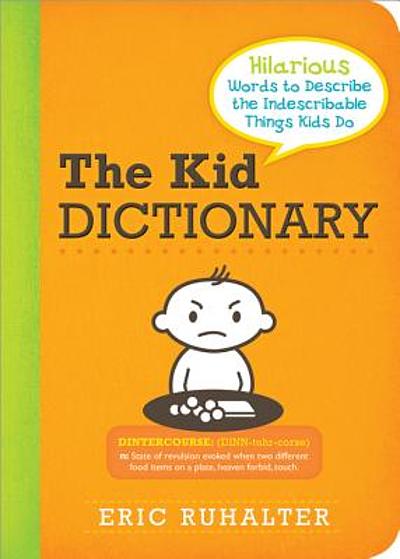 The kid dictionary : hilarious words to describe the indescribable ...