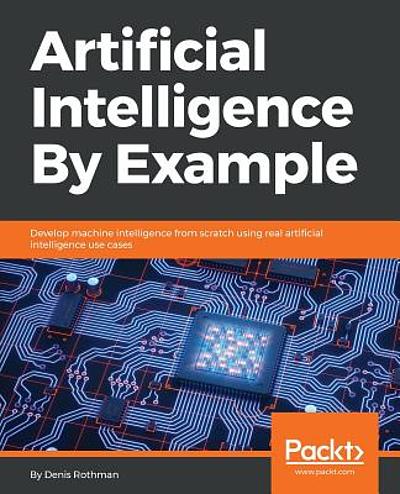 Artificial intelligence by example : develop machine intelligence from ...