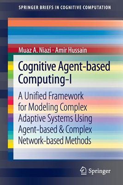 Cognitive agent-based computing. I, A unified framework for modeling complex adaptive systems ...