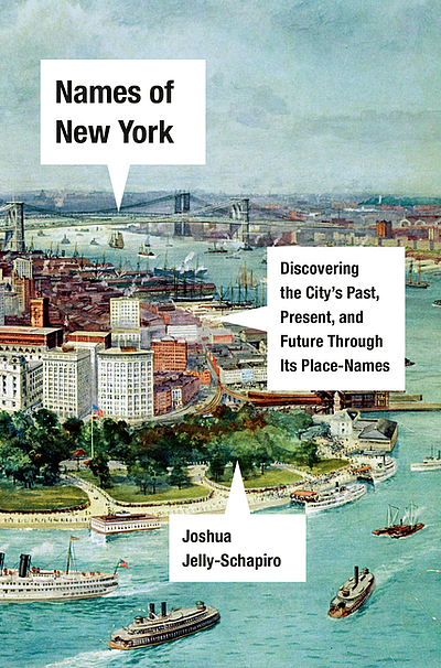 Names of New York : discovering the city's past, present, and future ...