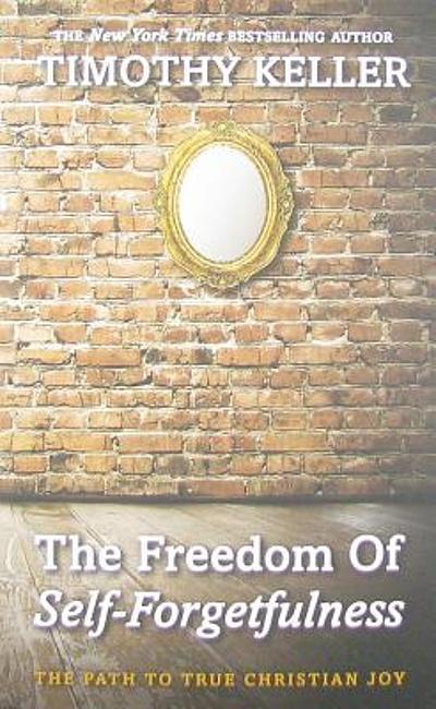 The freedom of self-forgetfulness : the path to true Christian joy ...