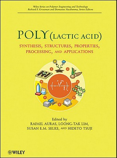 Poly(lactic acid) : synthesis, structures, properties, processing, and applications | WorldCat.org