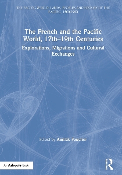 The French and the Pacific world, 17th-19th centuries : explorations ...