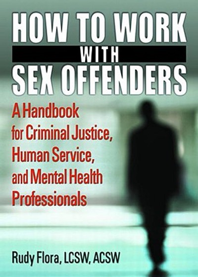 How to work with sex offenders : a handbook for criminal justice, human ...
