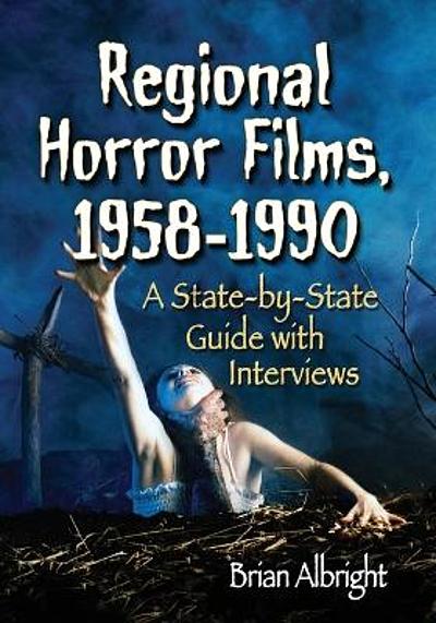 Regional Horror Films, 1958-1990 : a State-by-State Guide with ...