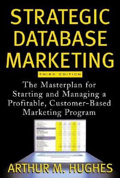 Strategic database marketing : [the masterplan for starting and ...
