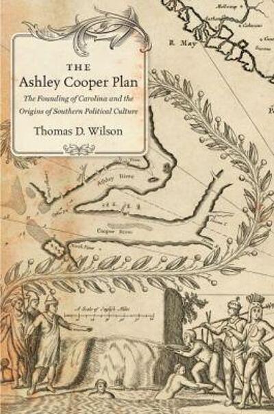 The Ashley Cooper Plan : the founding of Carolina and the origins of ...