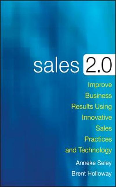 Sales 2.0 : improve business results using innovative sales practices ...
