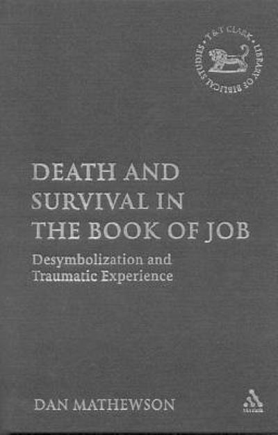 Death and survival in the book of Job : desymbolization and traumatic ...