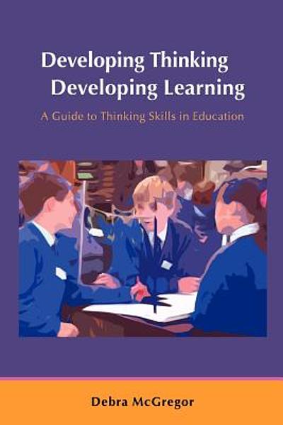 Developing thinking ; developing learning : a guide to thinking skills ...