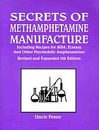 Secrets of methamphetamine manufacture : including recipes for MDA ...