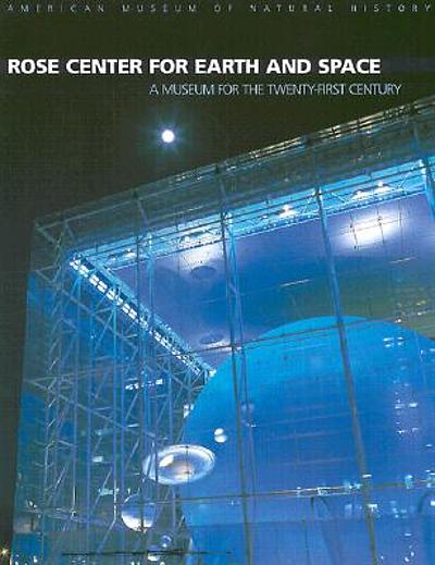 The Rose Center for Earth and Space : a museum for the twenty-first ...