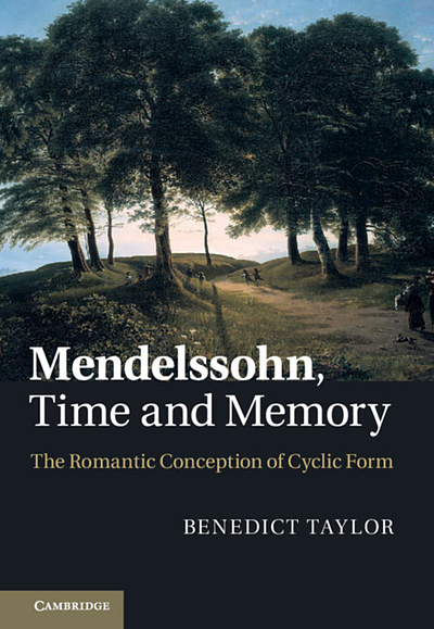Mendelssohn, time and memory : the romantic conception of cyclic form ...