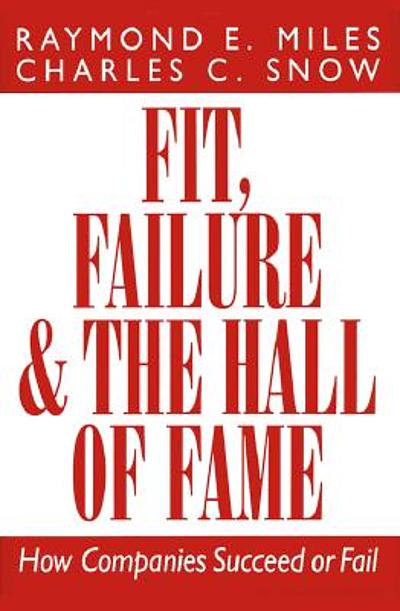 Fit, failure, and the hall of fame : how companies succeed or fail ...