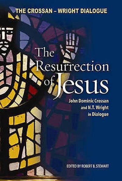The Resurrection of Jesus : John Dominic Crossan and N.T. Wright in ...