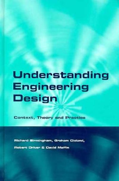 Understanding engineering design : context, theory, and practice ... Understanding engineering design : context, theory, and practice ...