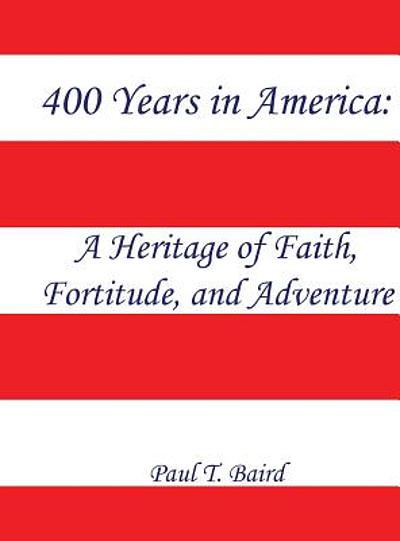 400 years in America : a heritage of faith, fortitude, and adventure ...