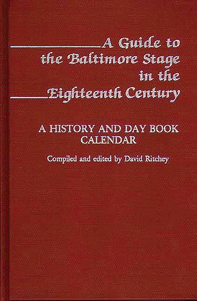 A guide to the Baltimore stage in the eighteenth century : a history ...