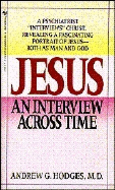 Jesus : an interview across time : a psychiatrist looks at his humanity ...