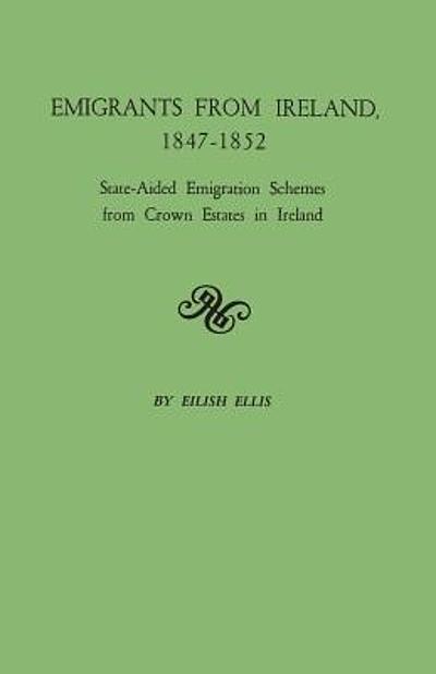 Emigrants from Ireland, 1847-1852 : state-aided emigration schemes from ...
