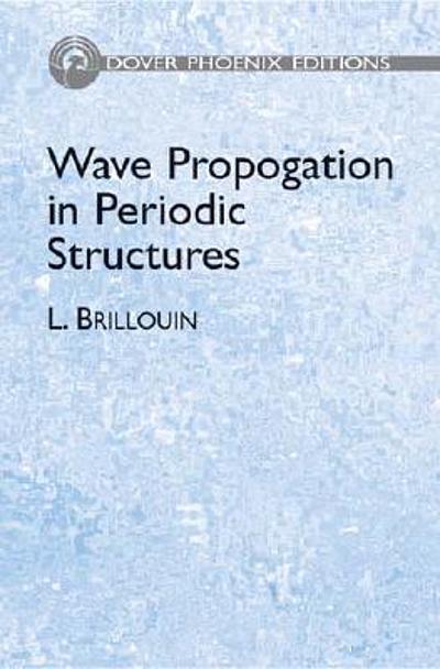 Wave Propagation In Periodic Structures Electric Filters And Crystal Lattices