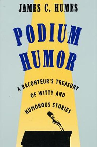 Podium humor : a raconteur's treasury of witty and humorous stories ...