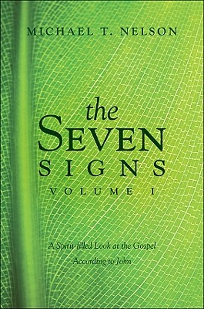 The seven signs : a spirit-filled look at the Gospel according to John ...