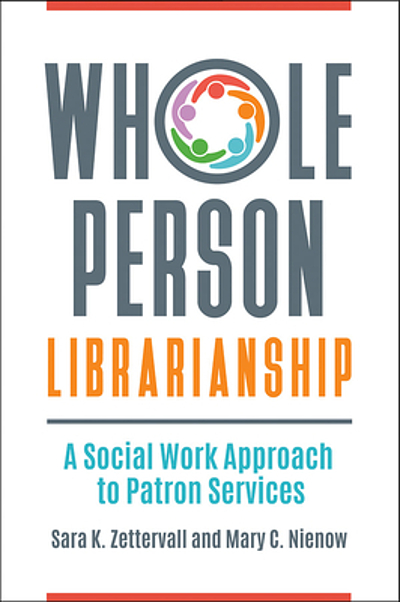 Whole person librarianship : a social work approach to patron services ...