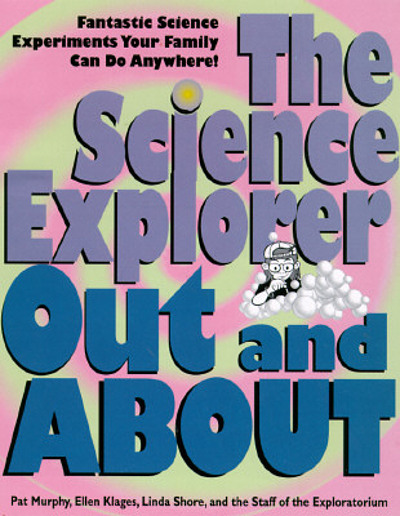 The science explorer out and about : fantastic science experiments your ...