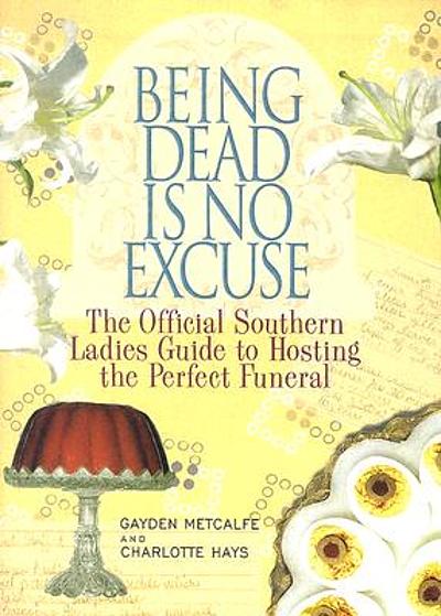 Being dead is no excuse : the official southern ladies guide to hosting ...