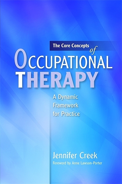The core concepts of occupational therapy : a dynamic framework for ...