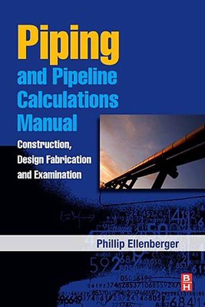 Piping and pipeline calculations manual construction, design ... Piping and pipeline calculations manual construction, design ...