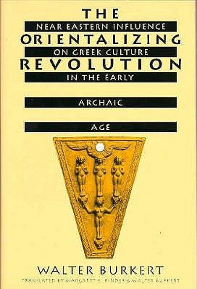 The orientalizing revolution : Near Eastern influence on Greek culture ...