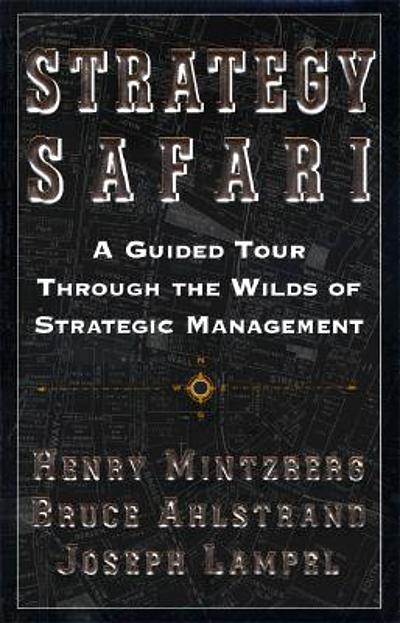 Strategy safari : a guided tour through the wilds of strategic ...