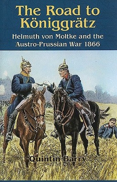 The road to Königgrätz : Helmuth von Moltke and the Austro-Prussian War ...