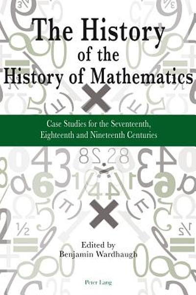 The history of the history of mathematics : case studies for the ...