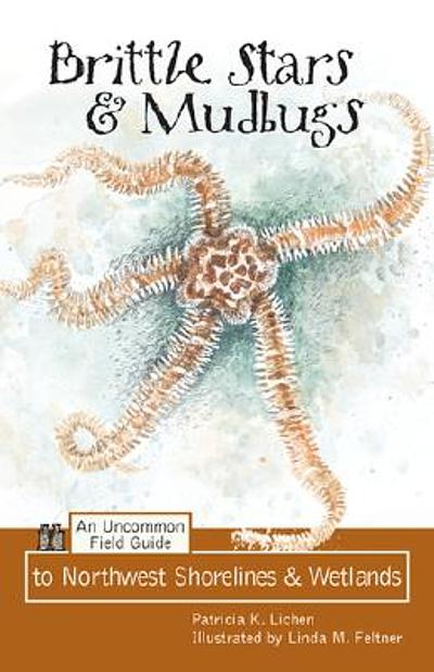 Brittle stars & mudbugs : an uncommon field guide to Northwest ...