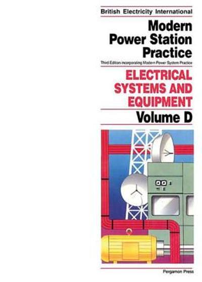 Modern power station practice. Volume D, Electrical systems and ...