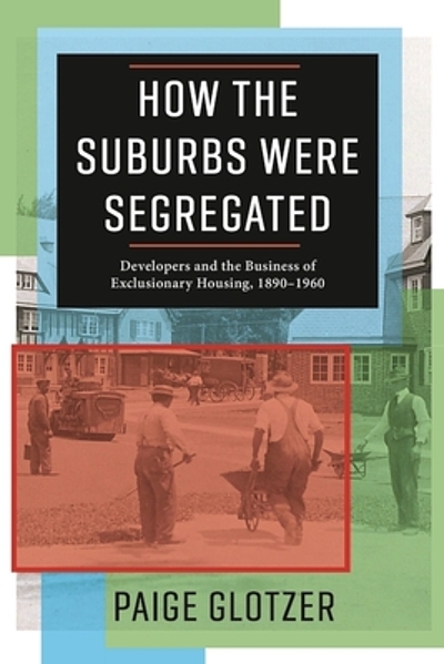 How the suburbs were segregated : developers and the business of ...
